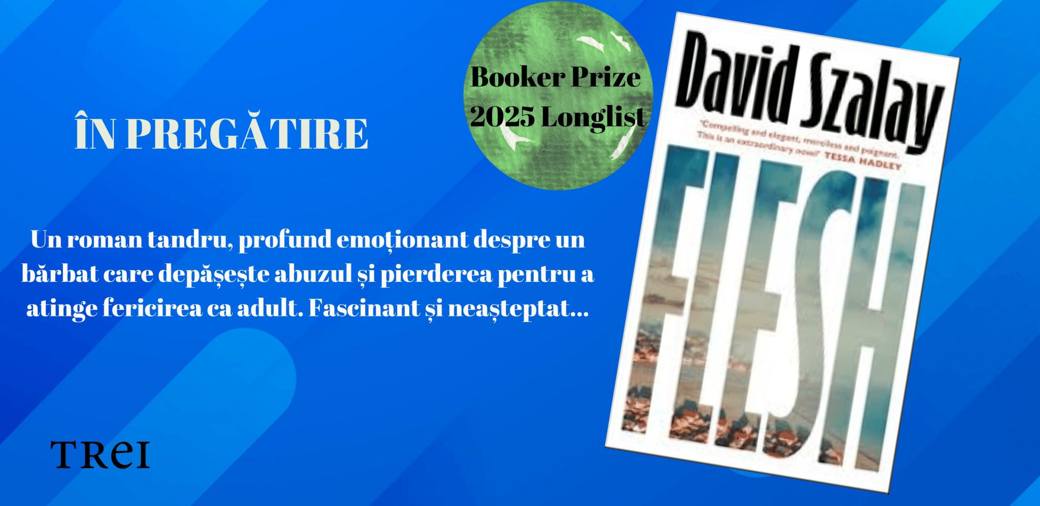 Flesh, de David Szalay, roman nominalizat la Booker Prize 2025, în pregătire la editura Trei ...